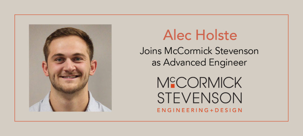 Alec Holste Joins Team as Advanced Engineer - McCormick Stevenson